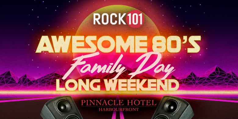 Rock 101 | Awesome 80’s Family Day Long Weekend